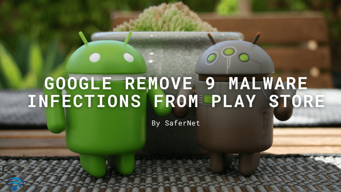 Google Remove 9 Malware Infections From Play Store | SaferNet VPN