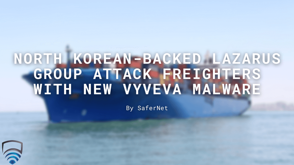 North Korean-backed Lazarus Group Attack Freighters With New Vyveva Malware | SaferNet VPN