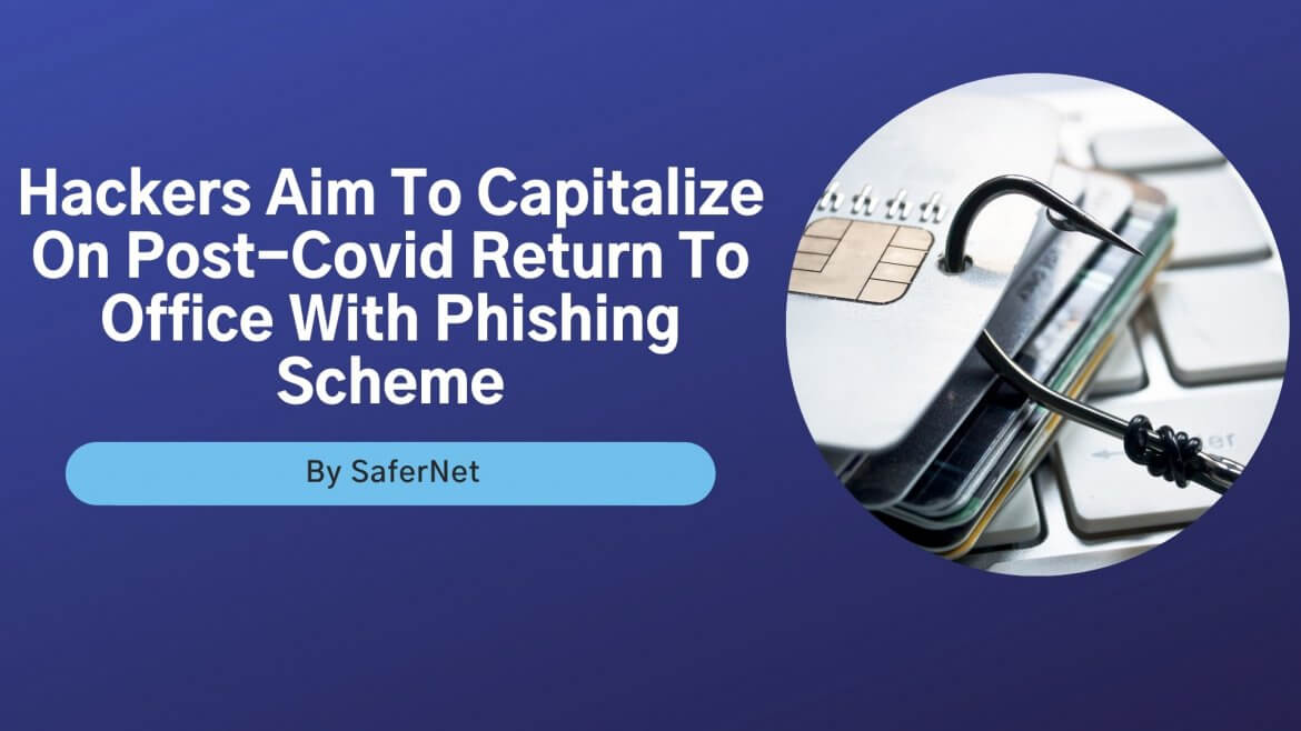 Hackers Aim To Capitalize On Post-Covid Return To Office With Phishing ...