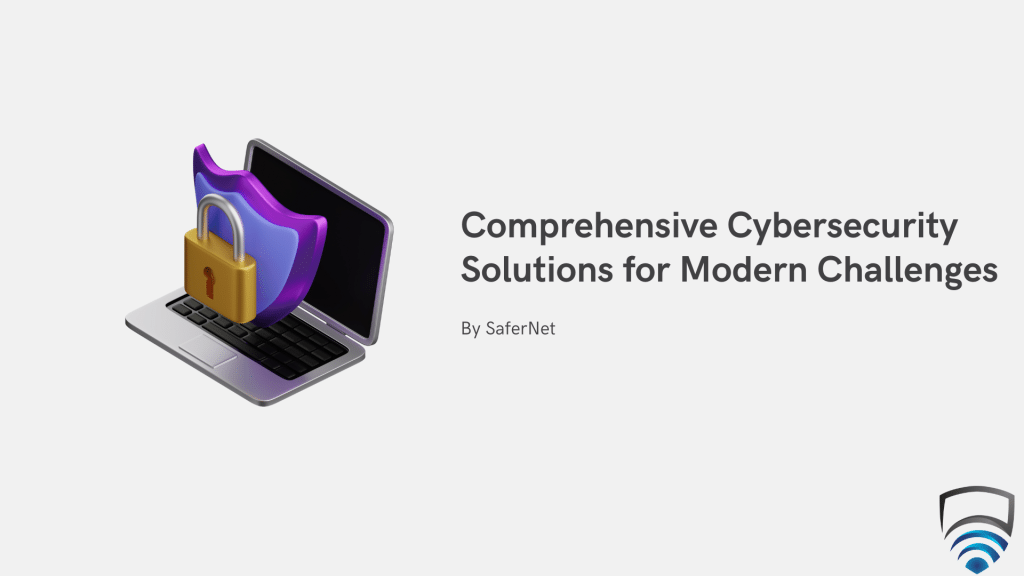 Comprehensive Cybersecurity Solutions for Modern Challenges | SaferNet VPN