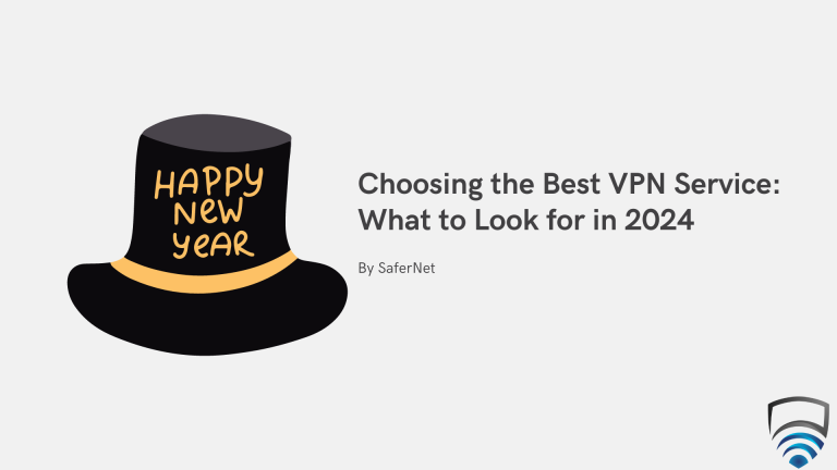 Choosing the Best VPN Service: What to Look for in 2024 | SaferNet VPN