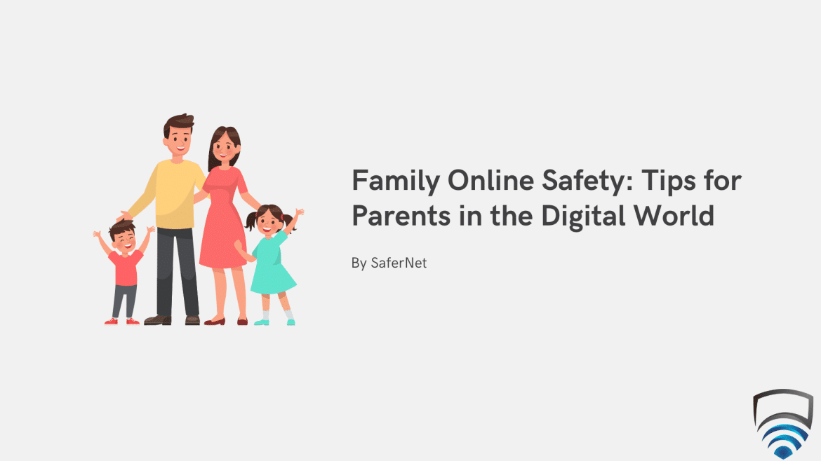 Family Online Safety: Tips for Parents in the Digital World | SaferNet VPN