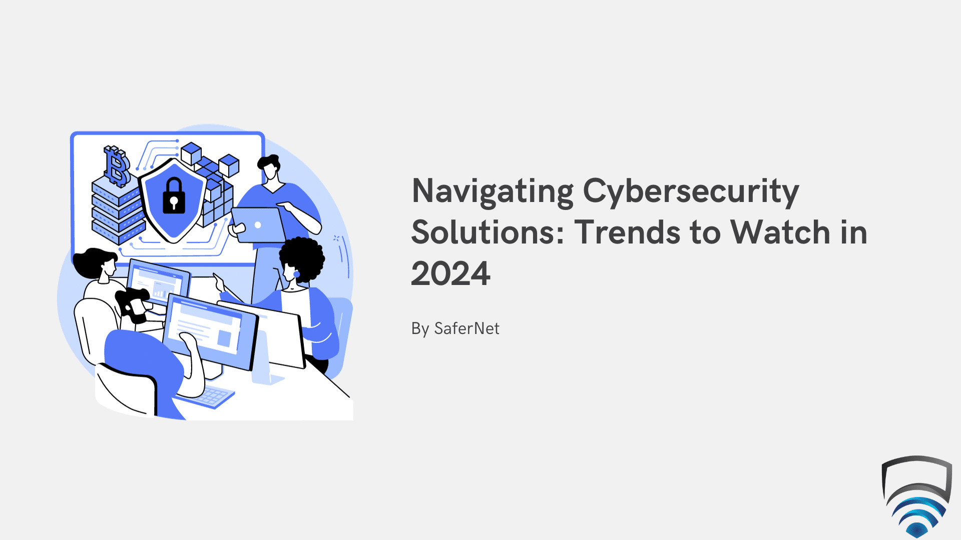 Navigating Cybersecurity Solutions: Trends to Watch in 2024 | SaferNet VPN